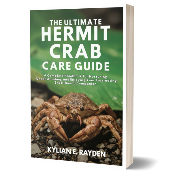 The Ultimate Hermit Crab Care Guide: A Complete Handbook for Nurturing ...