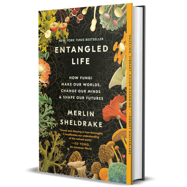 Entangled Life: How Fungi Make Our Worlds, Change Our Minds & Shape Ou ...