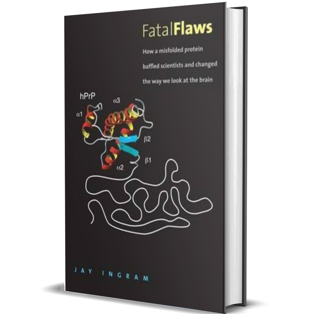 Fatal Flaws: How a Misfolded Protein Baffled Scientists and Changed th ...